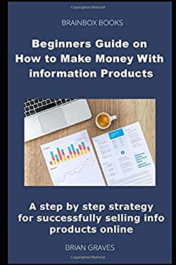 Beginners Guide on How to Make Money With information Products: A step ...