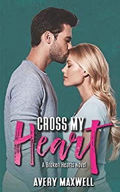 Cross My Heart : A Broken Hearts Novel used book by Avery Maxwell ...