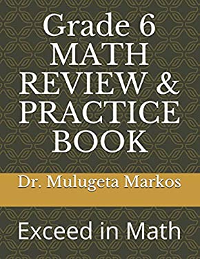Grade 6 MATH REVIEW & PRACTICE BOOK: Exceed in Math copy: 9798669978501