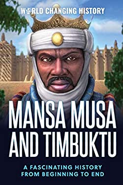Mansa Musa and Timbuktu : A Fascinating History from Beginning to End ...