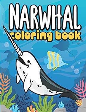 Narwhal Coloring Book: Sea Life Coloring Book for Kids with Narwhals ...