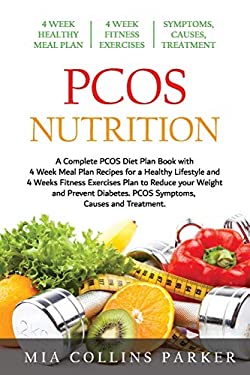 PCOS Nutrition: A Complete PCOS Diet Book with 4 Week Meal Plan and 4 ...