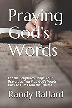 Praying God's Words: Let the Scriptures Shape Your Prayers as You Pray ...