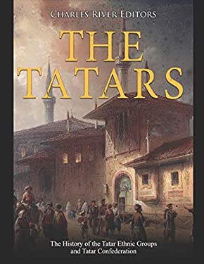 The Tatars: The History of the Tatar Ethnic Groups and Tatar ...