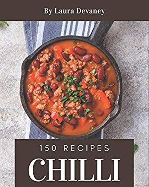 150 Chilli Recipes: Cook it Yourself with Chilli Cookbook! book ...