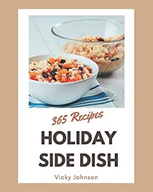 365 Holiday Side Dish Recipes: More Than a Holiday Side Dish Cookbook ...