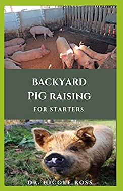 BACKYARD PIG RAISING FOR STRATERS: Step by Step Guide And Everything ...