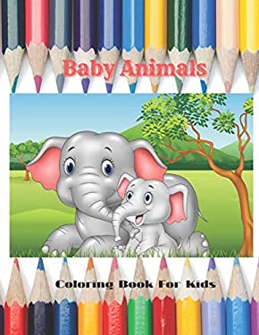 Baby Animals - Coloring Book For Kids copy: 9798670812498