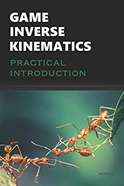 Game Inverse Kinematics: A Practical Introduction book by Kenwright: 9798670628204