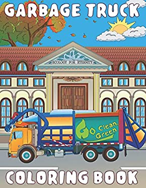 Garbage Truck Coloring Book: for Kids Ages 4-8 who Love Big Trash ...