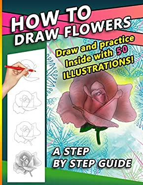 How To Draw Flowers: A Step by Step Drawing Book for drawing Flowers ...