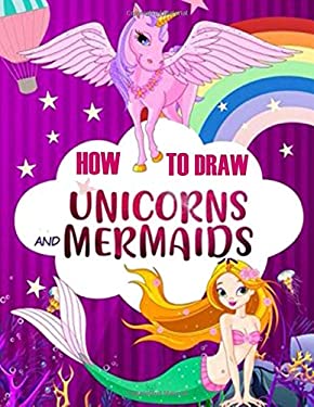 How to Draw Unicorns and Mermaids: Easy Step-by-Step Drawing Techniques ...