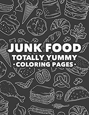 Junk Food Totally Yummy Coloring Pages: Children's Coloring Book Of ...