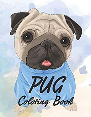 Pug Coloring Book: Adorable Pug Images And Designs To Color, Childrens ...