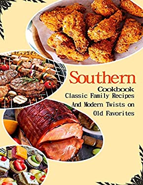 Southern Cookbook: Classic Family Recipes And Modern Twists on Old ...
