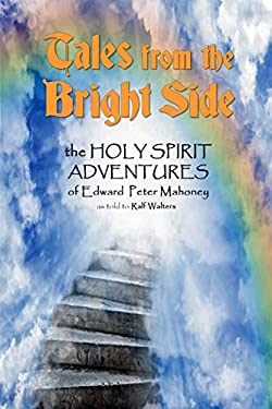 Tales from the Bright Side : The Holy Spirit Adventures of Edward Peter ...