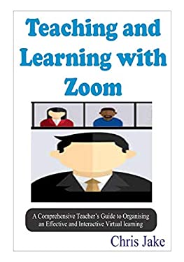 Teaching and Learning with Zoom: A Comprehensive Teacher's Guide to ...