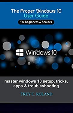 The Proper Windows 10 User Guide : Master Windows 10 Setup, Tricks ...