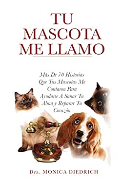 Tu Mascota Me Llamo: Mas De 70 Historias Que Tus Mascotas Me Contaron ...