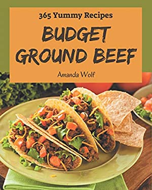 365 Yummy Budget Ground Beef Recipes: A Yummy Budget Ground Beef ...