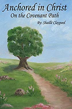 Anchored in Christ: On the Covenant Path book: 9798688119459