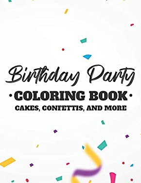 Birthday Party Coloring Book Cakes, Confettis, And More: Fun-Filled ...
