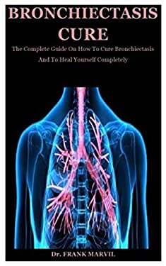Bronchiectasis Cure : The Complete Guide on How to Cure Bronchiectasis ...
