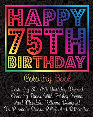 Happy 75th Birthday Coloring Book: Featuring 30 75th Birthday Themed ...