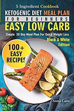Ketogenic Diet Meal Plan for Beginners: an Easy, Low Carb, 5-Ingredient Cookbook : A Simple 30 ...