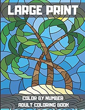 Large Print Color By Number Adult Coloring Book: New Type of Relaxation ...