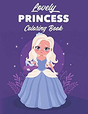 Lovely Princess Coloring Book: Illustrations And Designs Of Princesses ...