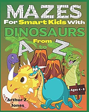 Mazes for Smart Kids with Dinosaurs from A to Z: Challenging Mazes and ...