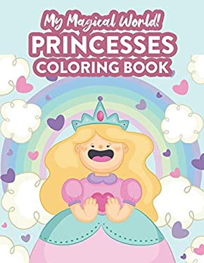 My Magical World! Princesses Coloring Book: Princess Coloring And ...