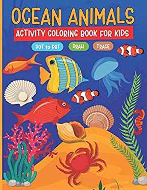 Ocean Animals Activity Coloring Book for Kids: Dot to Dot, How to Draw ...