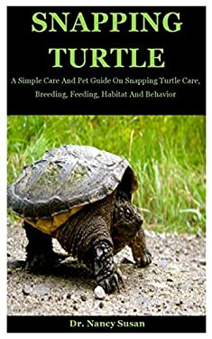 Snapping Turtle : A Simple Care and Pet Guide on Snapping Turtle Care ...