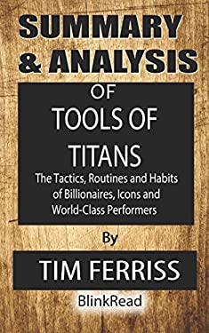 Summary and Analysis of Tools of Titans by Tim Ferriss : the Tactics ...