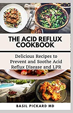 THE ACID REFLUX COOKBOOK: Delicious Recipes to Prevent and Soothe Acid ...