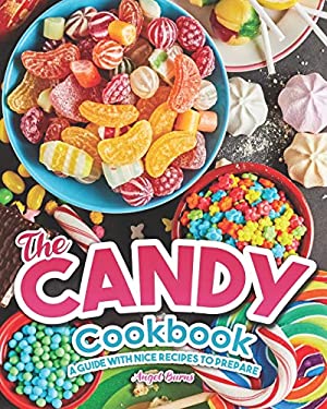 The Candy Cookbook: A Guide with Nice Recipes to Prepare book ...