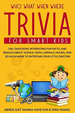 Who What When Where Trivia for Smart Kids: 150+ Questions, Interesting ...