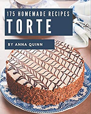 175 Homemade Torte Recipes: Explore Torte Cookbook NOW! book