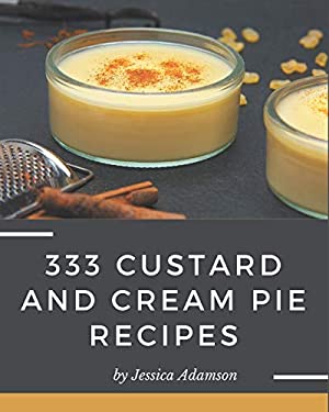 333 Custard and Cream Pie Recipes: From The Custard and Cream Pie ...