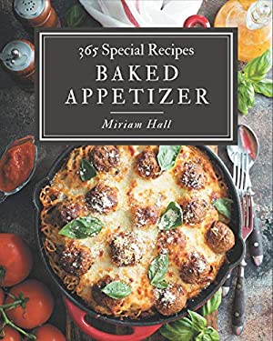 365 Special Baked Appetizer Recipes: Baked Appetizer Cookbook - All The ...