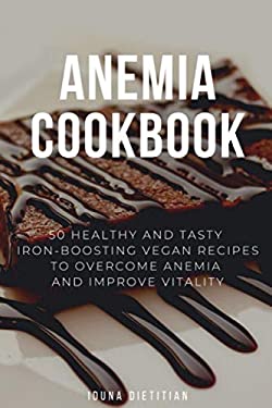 Anemia Cookbook : 50 Healthy and Tasty Iron-Boosting Recipes to ...
