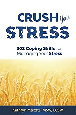 Crush Your Stress: 302 Coping Skills for Managing Your Stress book