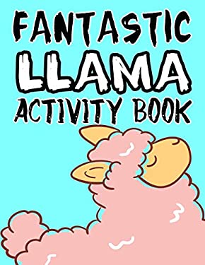 Fantastic Llama Activity Book: Awesome Illustrations Of Llamas To Color ...