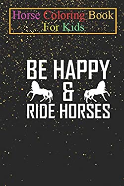 Horse Coloring Book For Kids: Be Happy and Ride Horses Animal Coloring ...
