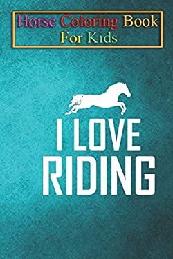 Horse Coloring Book For Kids: I love Riding Animal Coloring Book - For ...