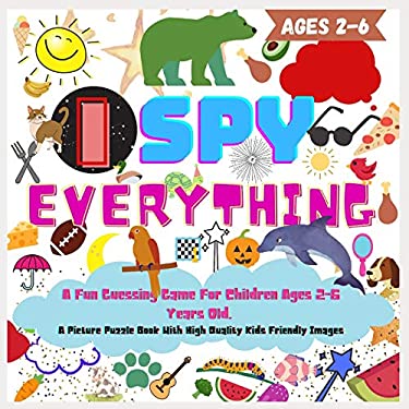 I SPY EVERYHING. A Fun Guessing Game For Children Ages 2-6 Years Old ...
