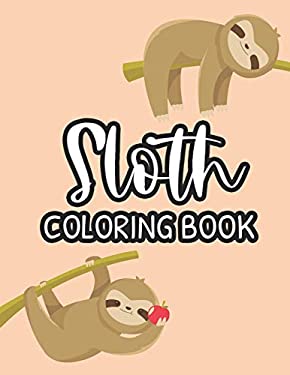 Sloth Coloring Book: Childrens Coloring Pages Of Sloths, Cute Designs ...
