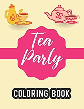 Tea Party Coloring Book: A Collection Of Tea Inspired Designs To Color ...